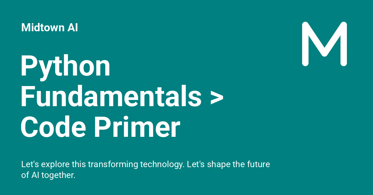 Python Fundamentals > Code Primer - Midtown AI