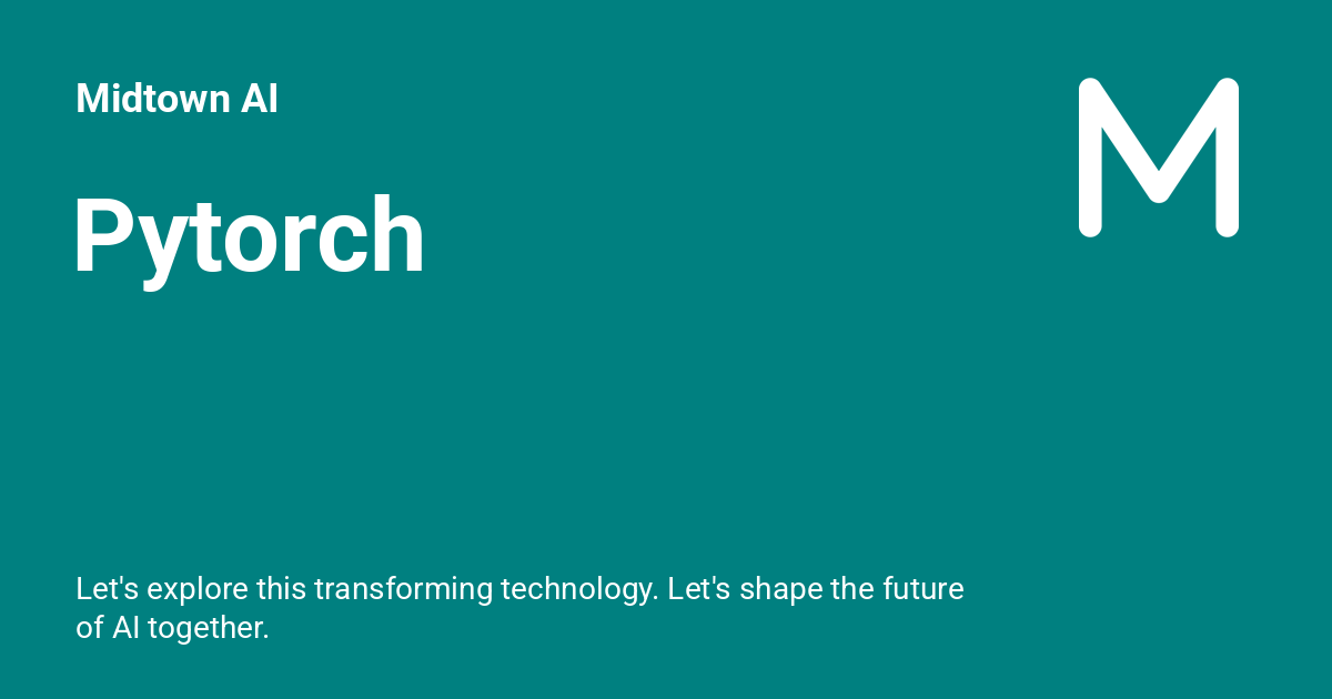 Pytorch - Midtown AI